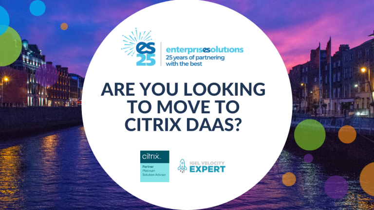 Are you looking to move to Citrix DaaS? - Enterprise Solutions