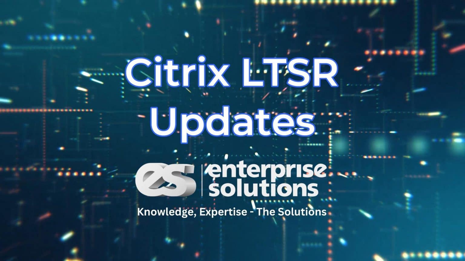 Latest Citrix LTSR Updates - Enterprise Solutions
